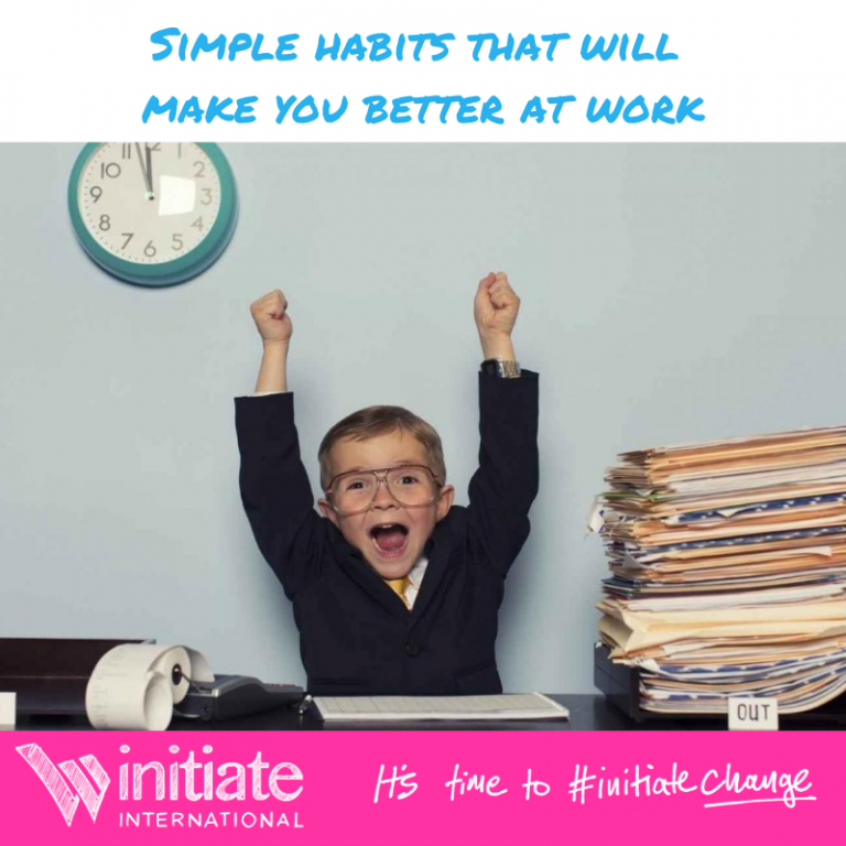 Simple habits that will make you better at work - Initiate ...